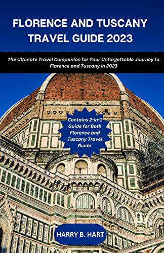 FLORENCE AND TUSCANY TRAVEL GUIDE 2023: The Ultimate Travel Companion ...