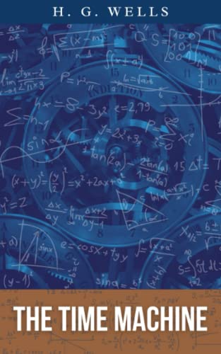 The Time Machine: The 1895 Literary Dystopian Time Travel Science ...