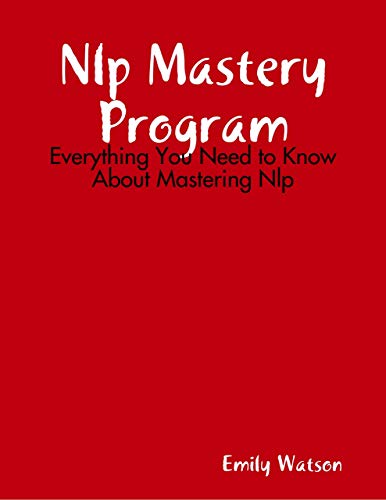 Nlp Mastery Program: Everything You Need to Know About Mastering Nlp by Emily Watson | Goodreads