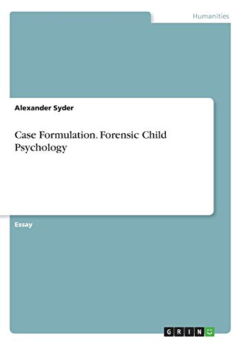 Case Formulation. Forensic Child Psychology by Alexander Syder | Goodreads