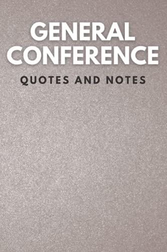 General Conference Quotes And Notes: An LDS Journal To Keep Track Of ...