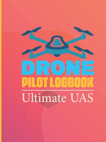 Drone Pilot Logbook / Ultimate UAS: Drone Flight & Maintenance Logbook ...