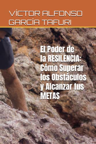 El Poder De La Resiliencia Cómo Superar Los Obstáculos Y Alcanzar Tus