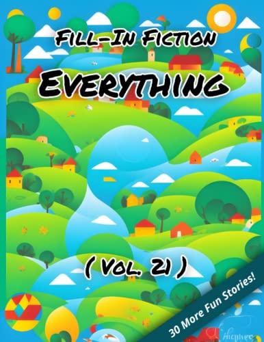 Fill-In Fiction: Everything Edition: by Sir Blankley Wordsmith III ...