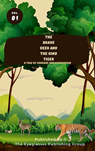 THE BRAVE DEER AND THE KIND TIGER: A Tale of Courage and Compassion by ...