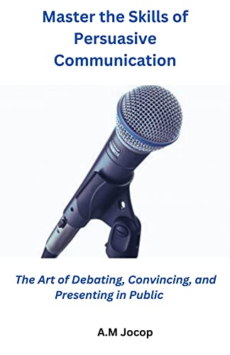 Master the Skills of Persuasive Communication: The Art of Debating ...