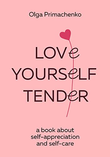 Love Yourself Tender: a book about self-appreciation and self-care by ...