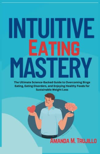 Intuitive Eating Mastery:: The Ultimate Science-Backed Guide to ...