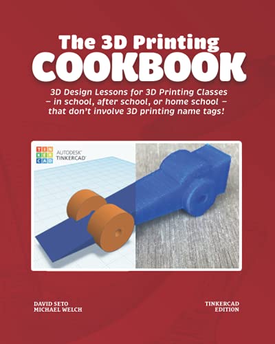 The 3D Printing Cookbook: Tinkercad Edition: 3D Design Lessons for 3D ...