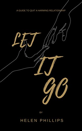 Let it Go:: A Guide to Quit a Harming Relationship. by Helen Phillips ...
