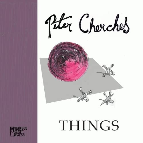 Things by Peter Cherches | Goodreads