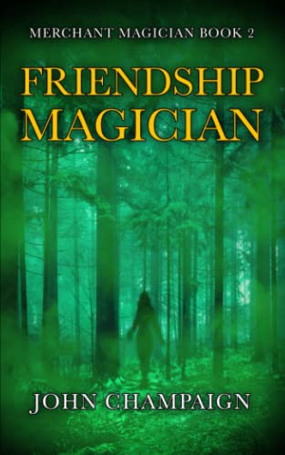 Friendship Magician: Merchant Magician Book 2 by John Champaign | Goodreads