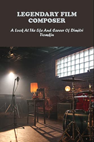 Legendary Film Composer: A Look At The Life And Career Of Dimitri ...