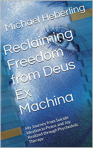 Reclaiming Freedom from Deus Ex Machina: My Journey from Suicide ...
