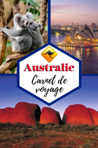 Australie Carnet de voyage: Cahier de voyage pour organiser, planifier ...