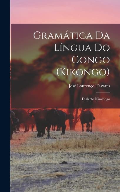 Gramática da língua do Congo (kikongo); dialecto kisolongo by Jose ...