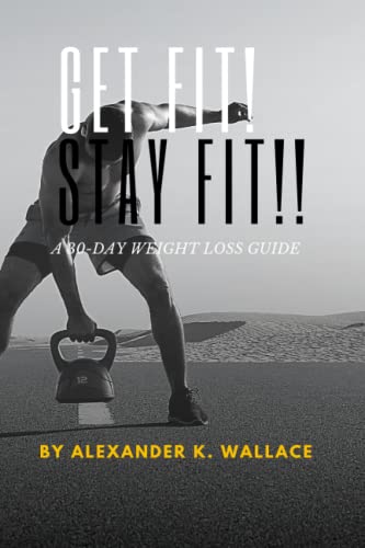 GET FIT! STAY FIT!! by Alexander K. Wallace | Goodreads