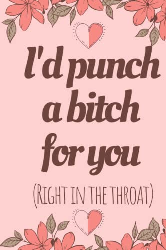 I'd Punch a bitch for you (RIGHT IN THE THROAT): Valentines Day Gifts ...