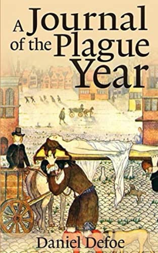 A Journal of the Plague Year: Remarkable Occurrences, as Well Public as ...