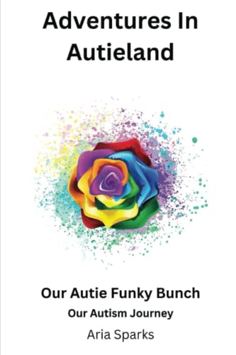Our Autie Funky Bunch: Adventures in Autieland A Parents Story of our ...