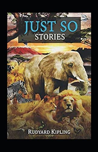 Just so Stories Annotated by Rudyard Kipling | Goodreads