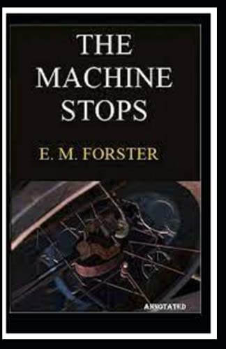 The Machine Stops by E. M. Forster annotated edition by E.M. Forster ...