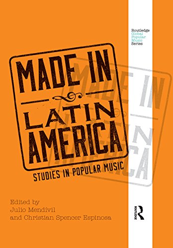 Made in Latin America: Studies in Popular Music by Julio Mendívil ...