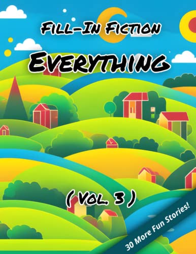 Fill-In Fiction: Everything Edition: by Sir Blankley Wordsmith III ...