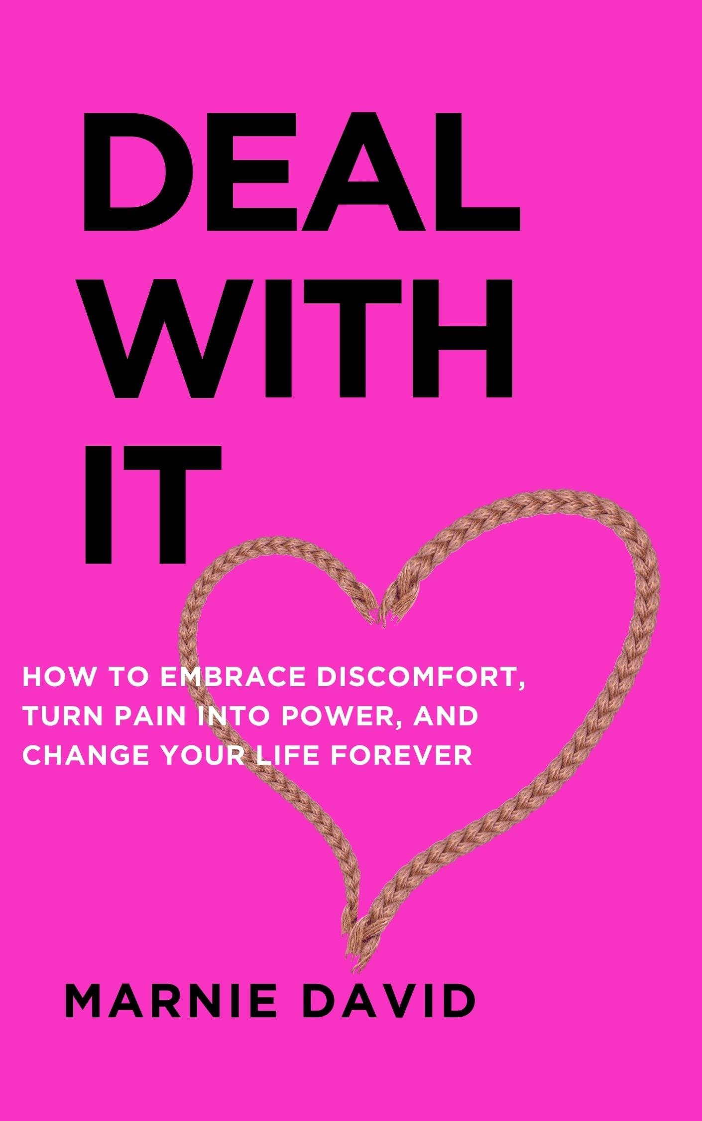 Deal with It! : How to Embrace Discomfort, Turn Pain Into power, and ...