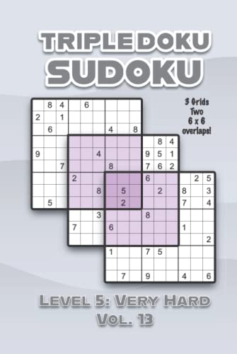 Triple Doku Sudoku 3 Grids Two 6 x 6 Overlaps Level 5: Very Hard Vol ...