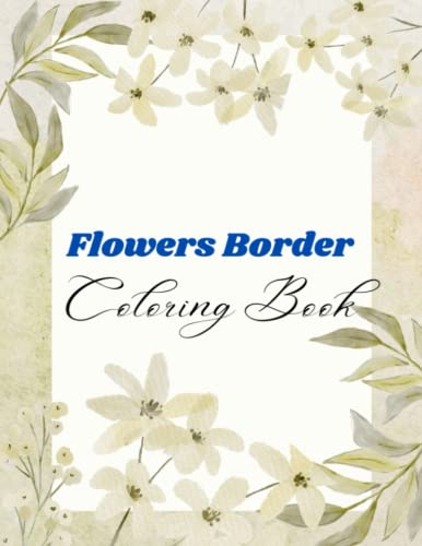 Flowers Border Coloring Book: Flowers Patterns Coloring Pages, and ...