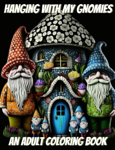 Hanging With My Gnomies: An Enchanting Adult Coloring Book Featuring 50 ...