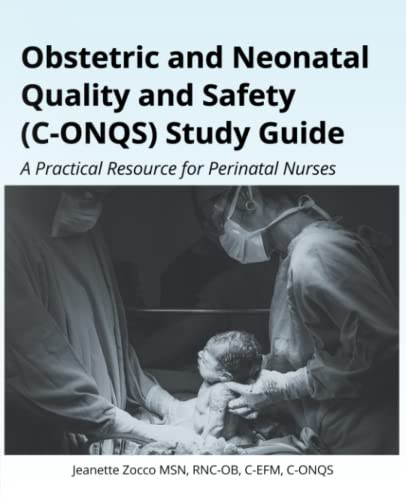 Obstetric and Neonatal Quality and Safety (C-ONQS) Study Guide: A ...