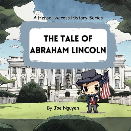 Heroes Across History: The Tale Of Abraham Lincoln: A Rhyming Journey ...
