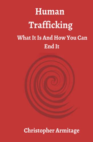 Human Trafficking: What It is and How You Can End It by Christopher ...