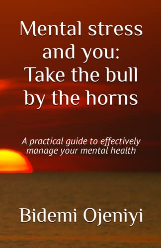 Mental stress and you: Take the bull by the horns: A practical guide to ...