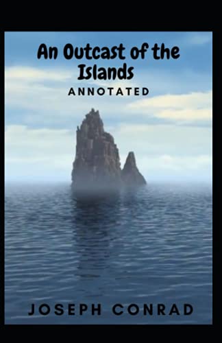 An Outcast of the Islands Annotated by Joseph Conrad | Goodreads
