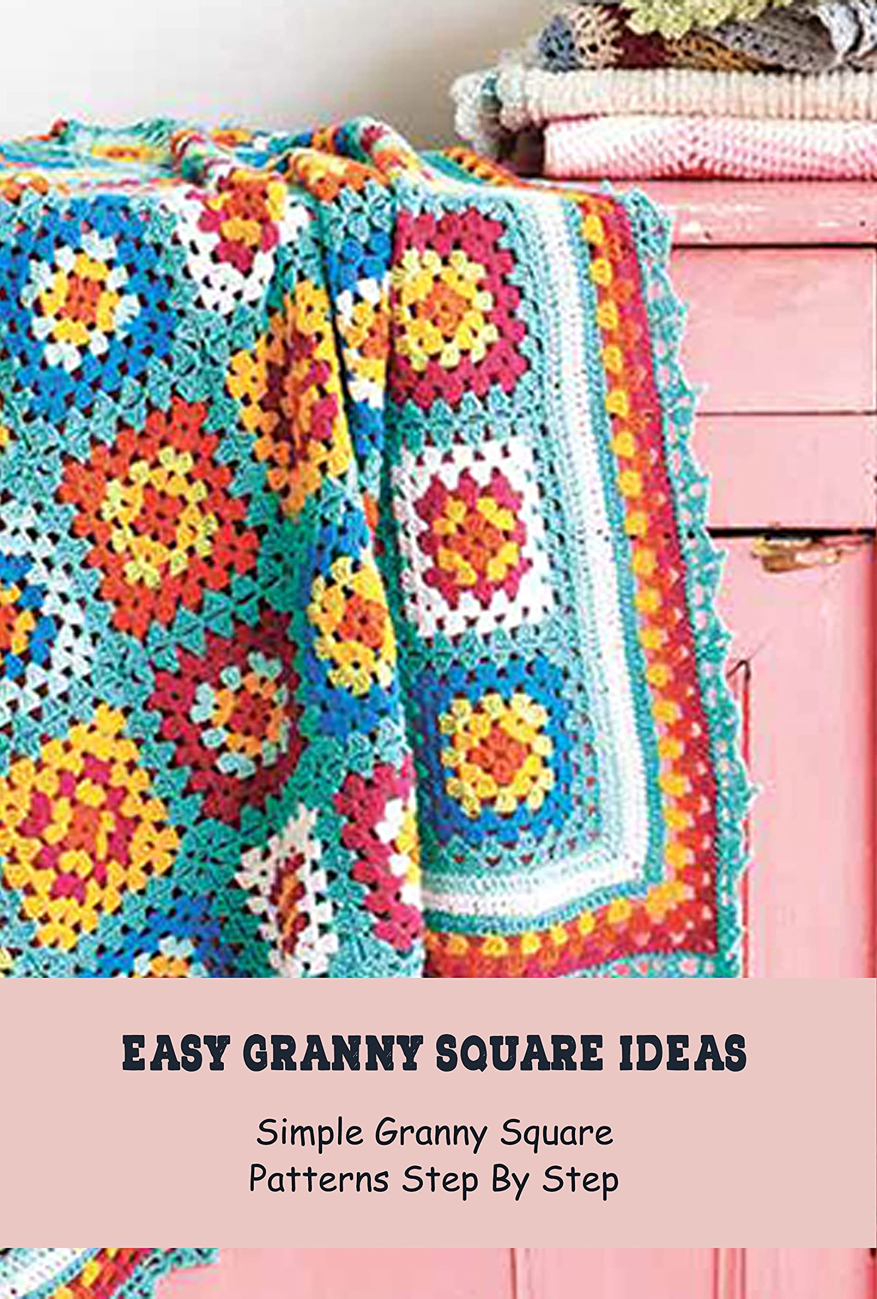 Easy Granny Square Ideas: Simple Granny Square Patterns Step By Step by ...