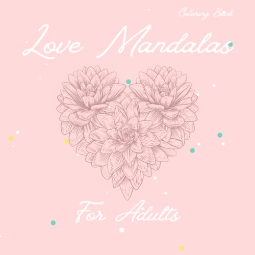 Love Mandalas Coloring Book for Adults: A Collection of Mandala Designs ...