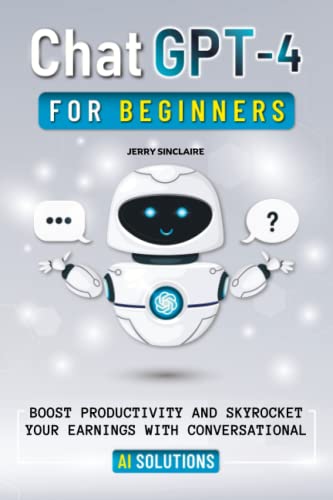 ChatGPT-4 for Beginners: Boost Productivity and Skyrocket Your Earning ...