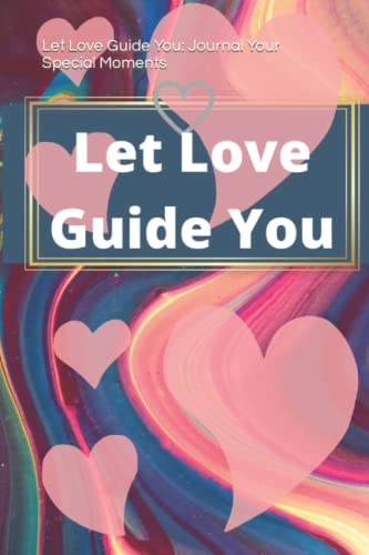Let Love Guide You: Journal Your Special Moments by Theresa Douglas ...