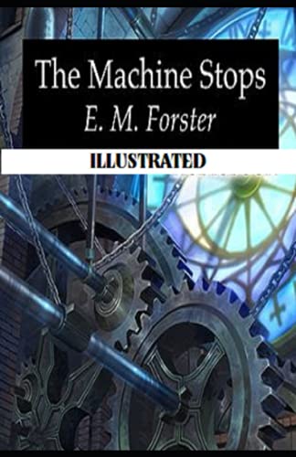 The Machine Stops Illustrated by E.M. Forster | Goodreads