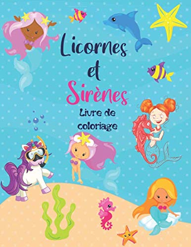 Licornes et Sirènes Livre de Coloriage: Livre de coloriage doux pour ...