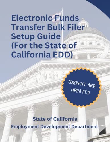 Electronic Funds Transfer Bulk Filer Setup Guide (For the State of California EDD): Current and ...