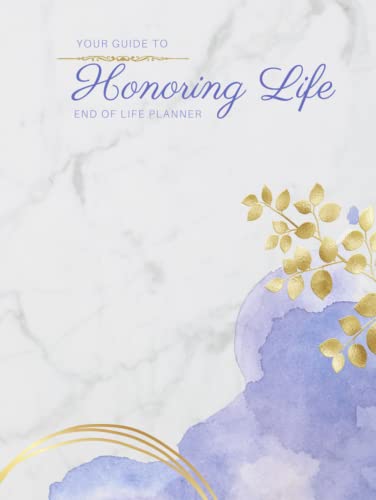 YOUR GUIDE TO HONORING LIFE END OF LIFE PLANNER: Legacy Planner, Peace Of Mind Planner ...