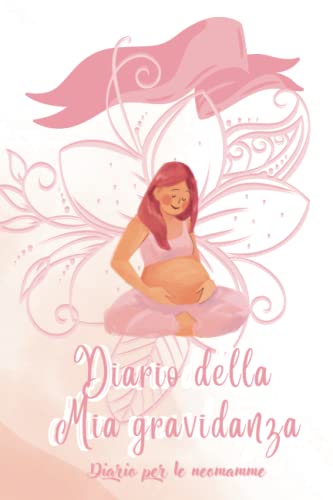 Diario della mia gravidanza: Diario per le neomamme by Matilde De ...