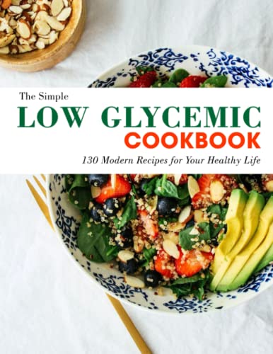 The Simple Low Glycemic Cookbook: 130 Modern Recipes for Your Healthy ...