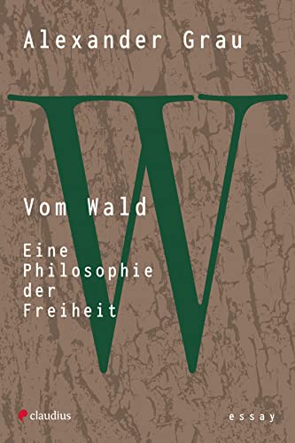 Vom Wald: Eine Philosophie der Freiheit by Alexander Grau | Goodreads