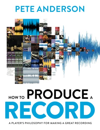 How To Produce A Record: A Players Philosophy For Making A Great ...