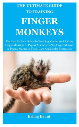 The Ultimate Guide To Training Finger Monkeys: The Step By Step Guide ...